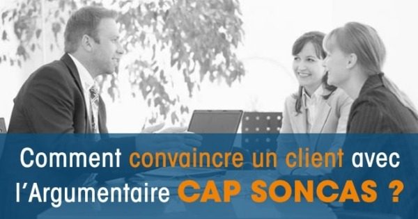 L'argumentaire CAP SONCAS : tableau + exemple pour convaincre L'argumentaire CAP SONCAS : tableau + exemple pour convaincre