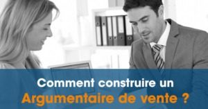 Comment construire un argumentaire de vente en 6 étapes ? Exemple