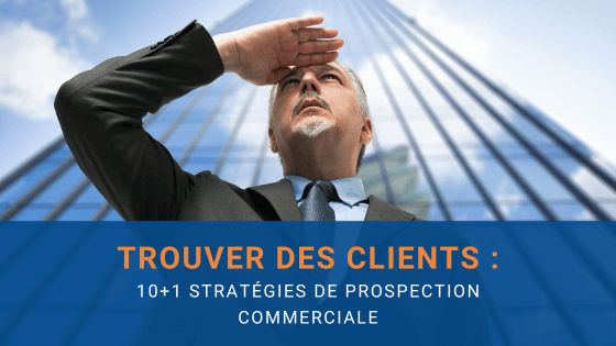 Comment trouver des clients ? 10 stratégies de prospection commerciale